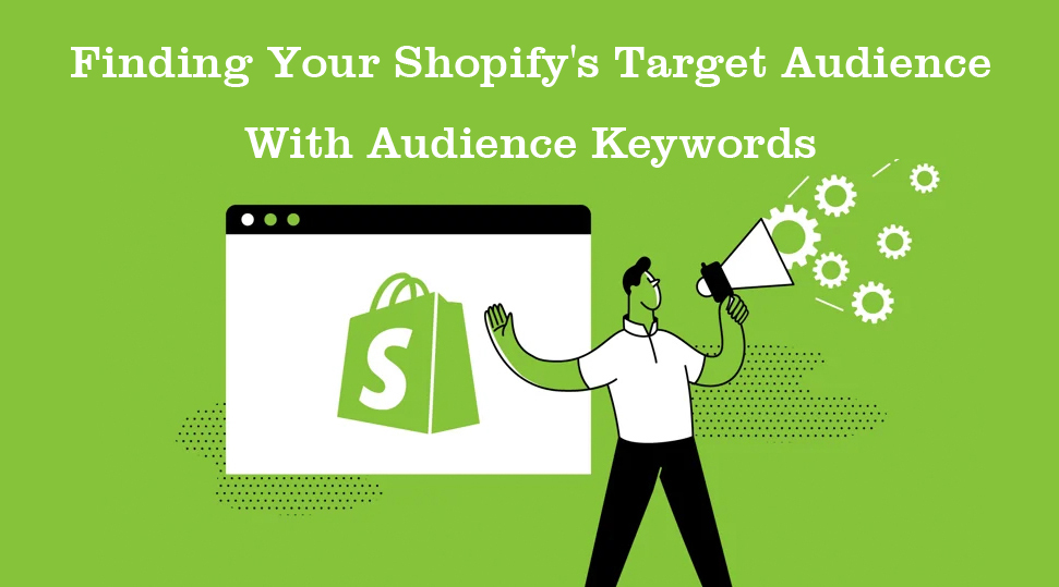 Finding Your Shopify's Target Audience With Audience Keywords
