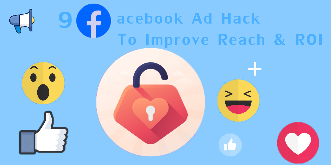 9 Facebook Ad Hacks To Improve Facebook Ads ROI in 2022