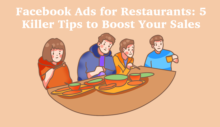 Facebook Ads for Restaurants: 5 Killer Tips to Boost Your Sales
