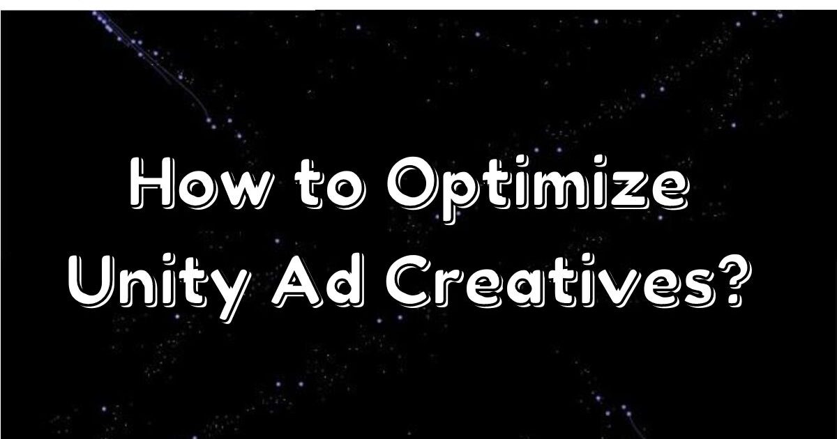 How to Optimize Unity Ad Creatives?