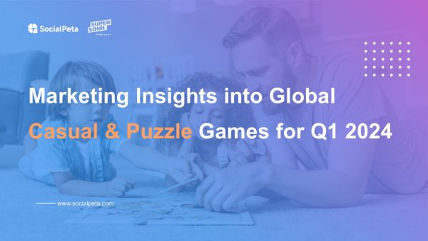 SocialPeta|Marketing Insights into Global Casual & Puzzle Games for Q1 2024
