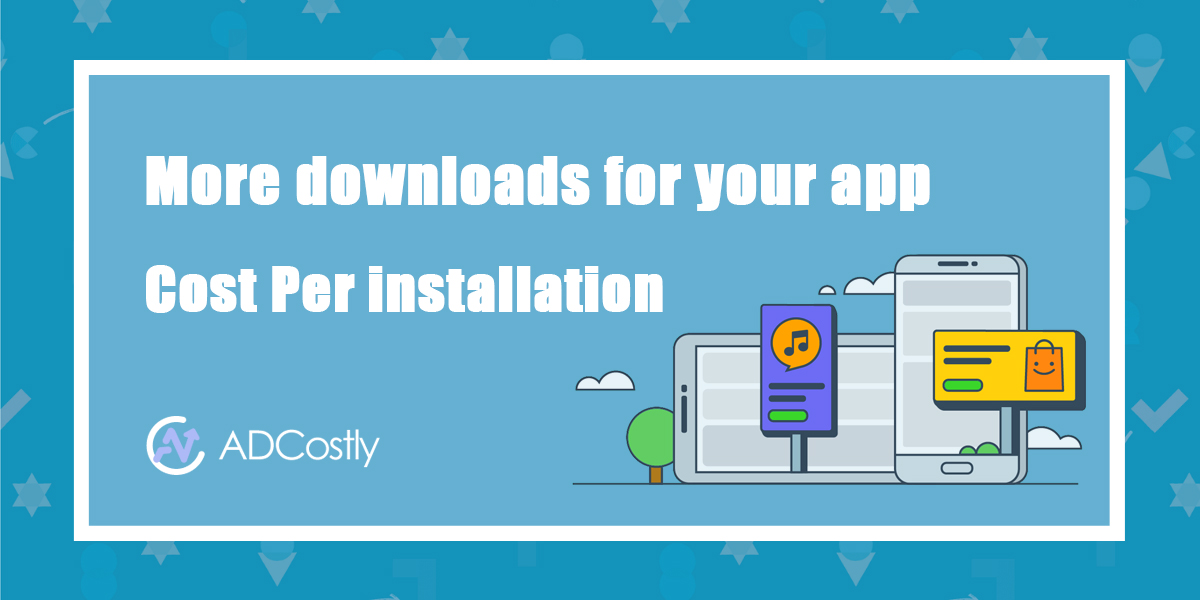 Cost Per Installation - More Downloads for Your App