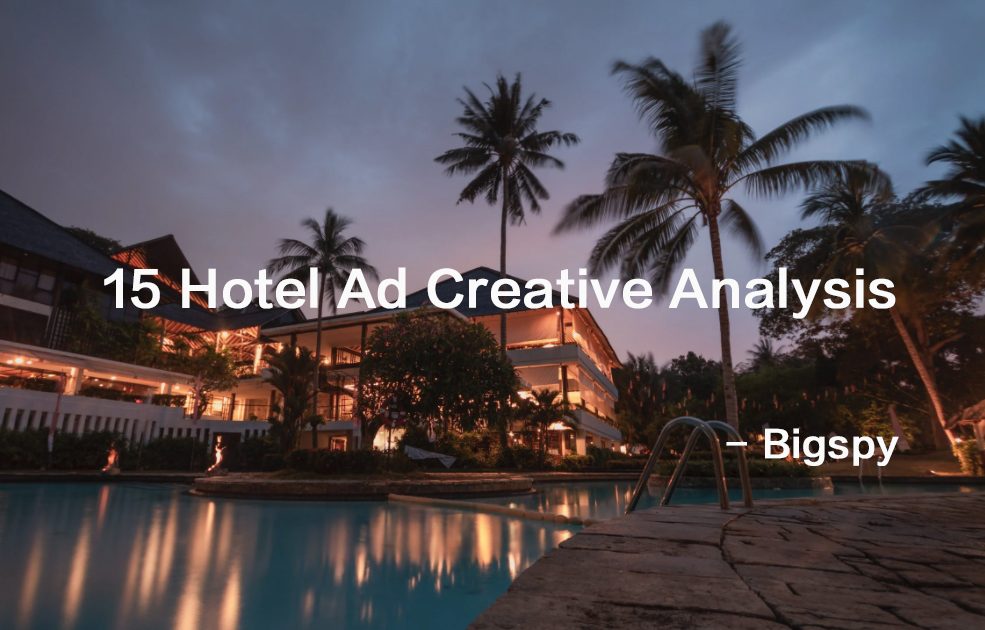 15 Hotel Ad Creative Analysis - Bigspy