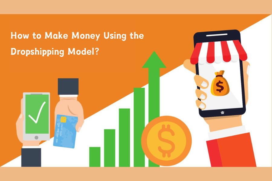 Starting from Scratch: How to Make Money Using the Dropshipping Model？