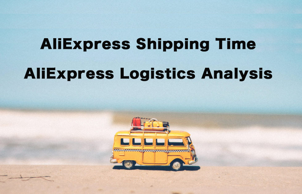 AliExpress Shipping Time - AliExpress Logistics Analysis
