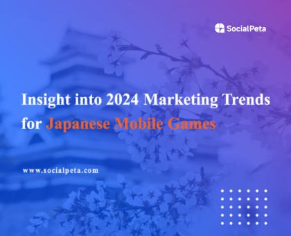 SocialPeta | Insight into 2024 Marketing Trends for Japanese Mobile Games