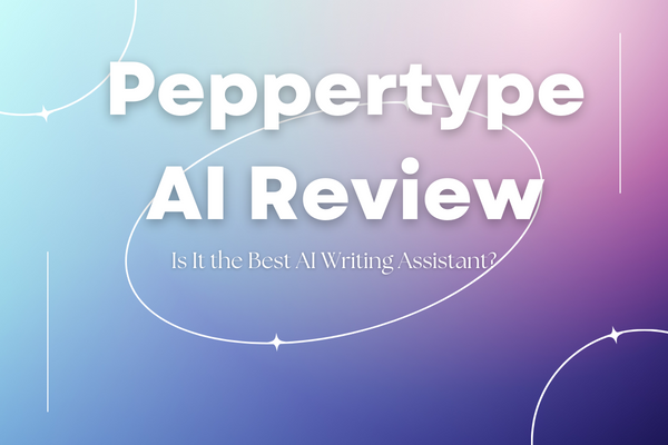 Peppertype AI Review: Is It the Best AI Writing Assistant?