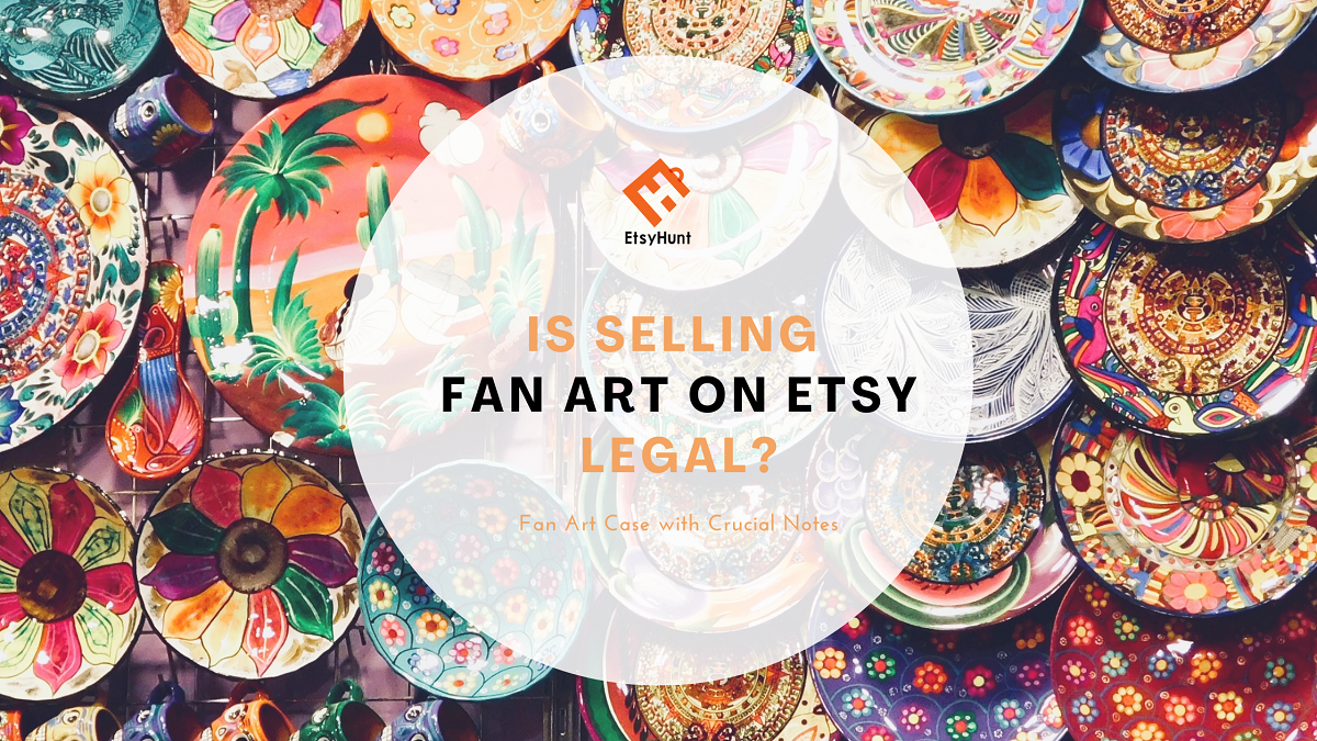 Is Selling Fan Art on Etsy Legal? Fan Art Case with Crucial Notes