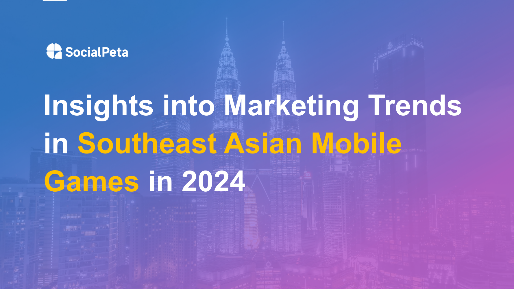 SocialPeta | Insights into Marketing Trends in Southeast Asian Mobile ...