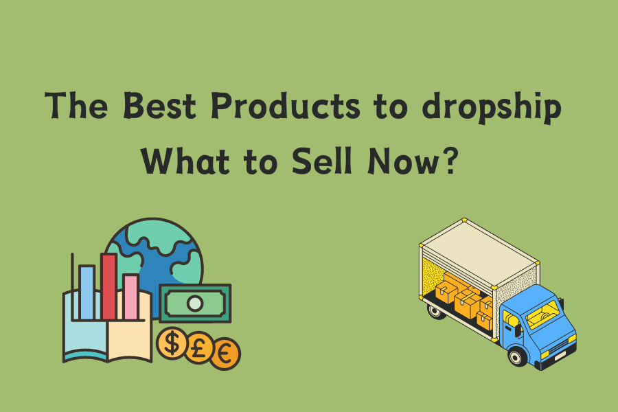 The Best Products to Dropship: What to Sell Now？（2024）