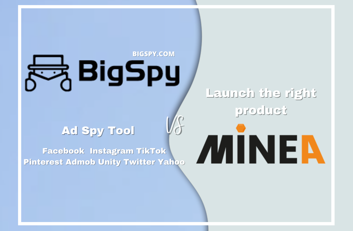 Minea VS BigSpy: Which Is the Best Adspy Tool for Product Research?