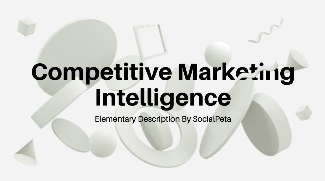 Elementary Description Of Competitive Marketing Intelligence – SocialPeta