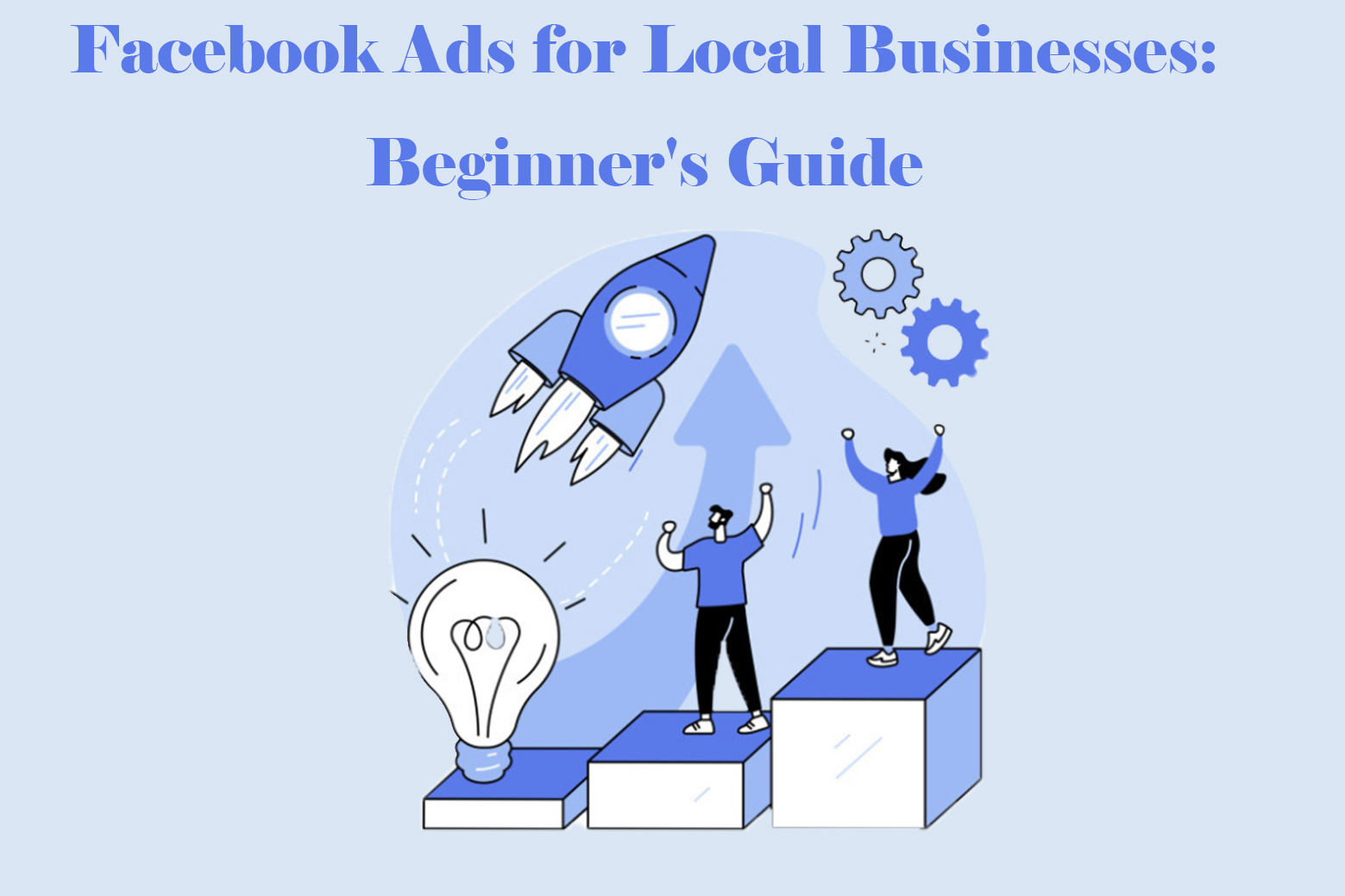 Facebook Ads for Local Businesses: Beginner's Guide