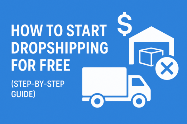 How to Start Dropshipping for Free (2025 Guide)